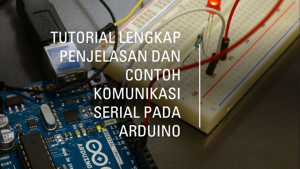 Tutorial Arduino Komunikasi Serial Lengkap Penjelasan dan Contoh ...