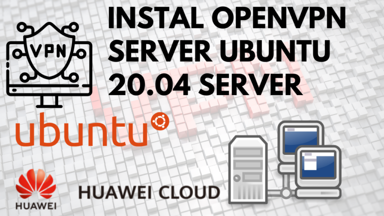Cara Mudah Menginstal OpenVPN Server di Ubuntu 20.04 di Huaweicloud Panduan Langkah demi Langkah ...